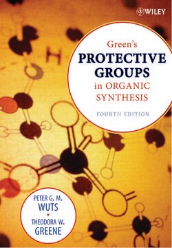 Greene’s Protective Groups in Organic Synthesis 4th ed. P. Wuts and T ...